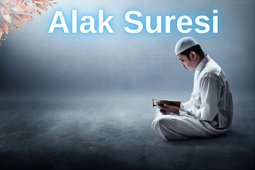 Alak Suresi Okunuşu ve Meali - Dini Mesajlar
